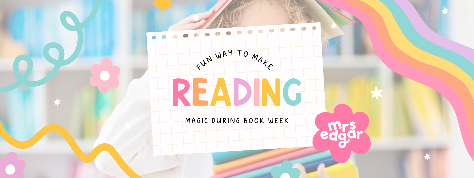10 Fun Ways To Make Reading Magic During Book Week – Mrs Edgar